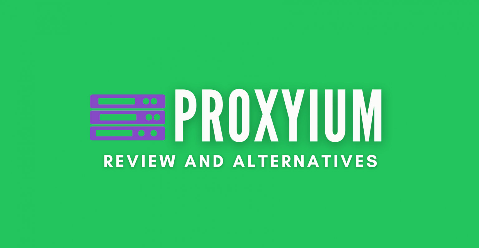 Proxyium Review: Is It Safe? Best Alternatives Compared