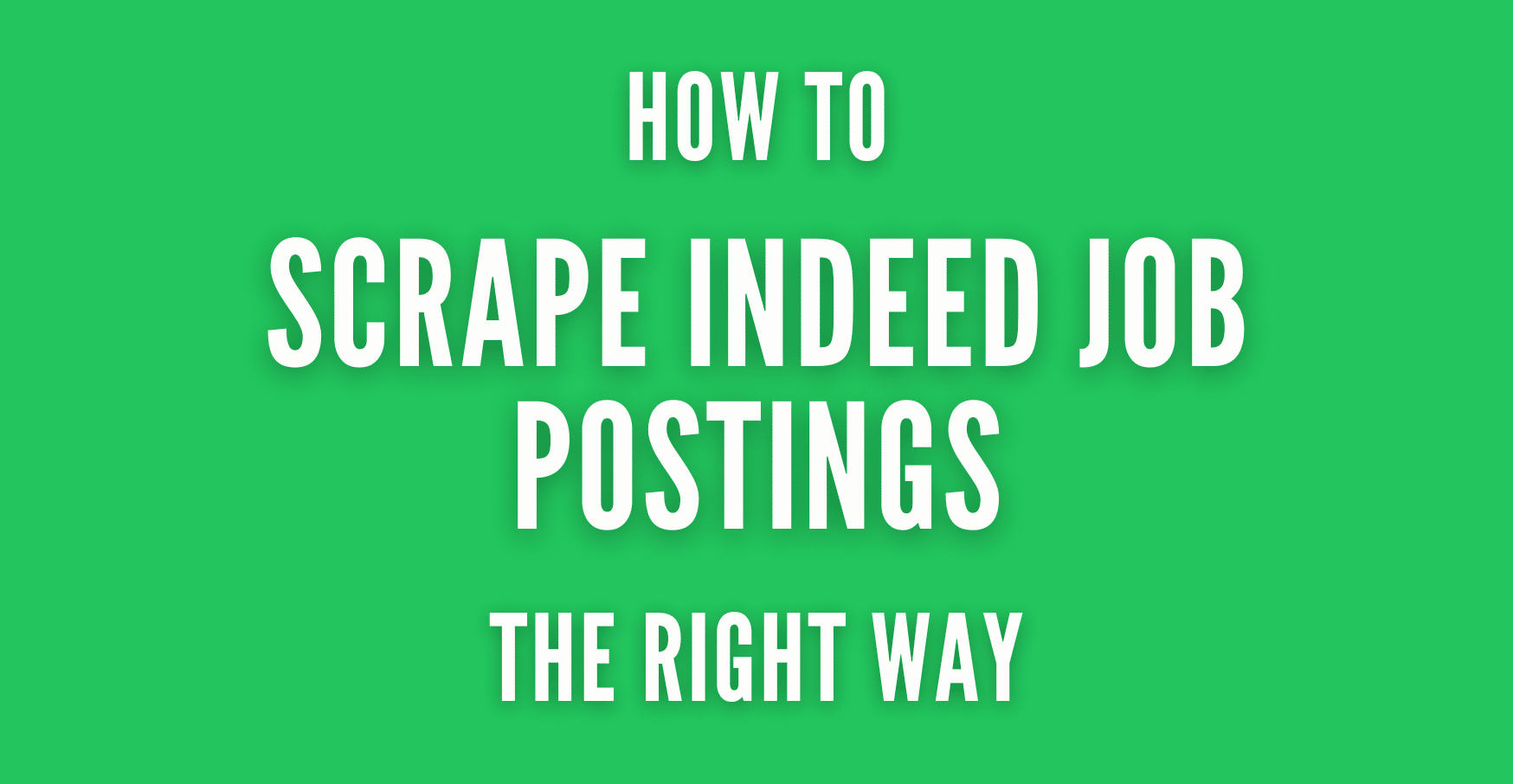 How to Scrape Indeed Job Postings Safely and at Scale