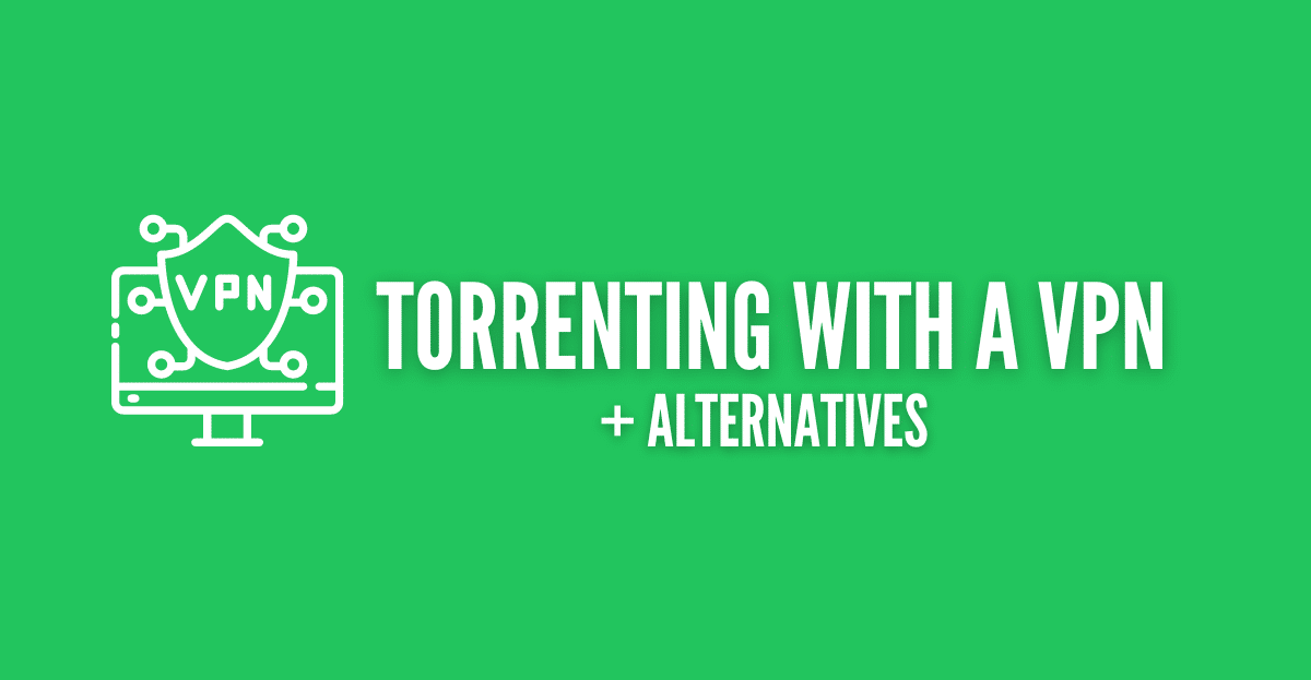 Torrenting with a VPN (+ Alternatives) — RapidSeedbox