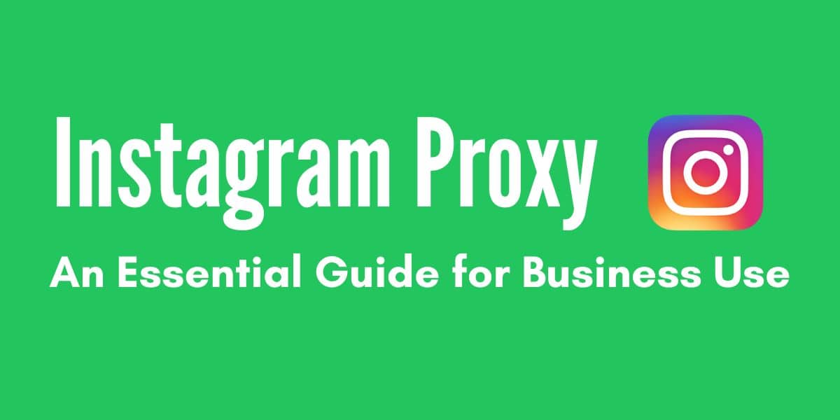 Instagram Proxy: An Essential Guide for Business Use